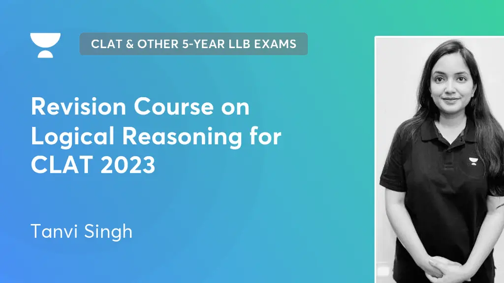 CLAT & Other 5-year LLB Exams - Revision Course on Logical Reasoning for CLAT 2023 by Unacademy