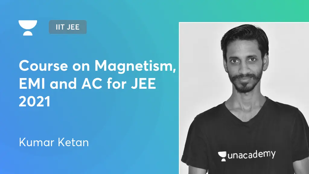 IIT JEE - Course on Magnetism, EMI and AC for JEE 2021 by Unacademy