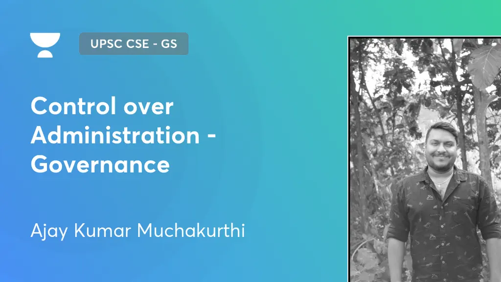 UPSC CSE - GS - Control over Administration - Governance by Unacademy