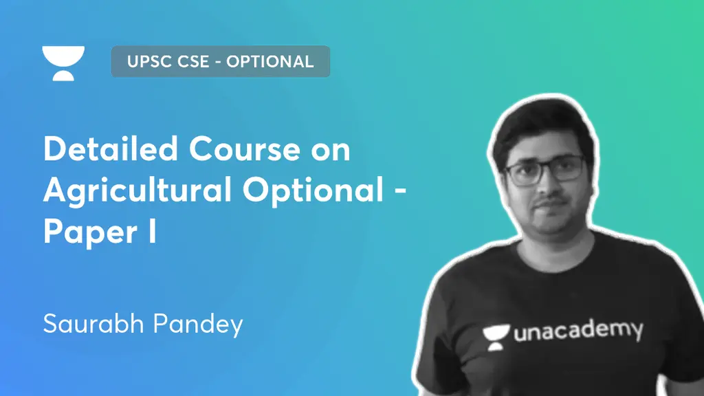 UPSC CSE - Optional - Detailed Course on Agricultural Optional - Paper I by Unacademy