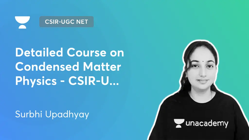 Csir Ugc Net Detailed Course On Condensed Matter Physics Csir Ugc Net By Unacademy