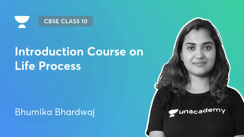 CBSE Class 10 - Introduction Course on Life Process by Unacademy