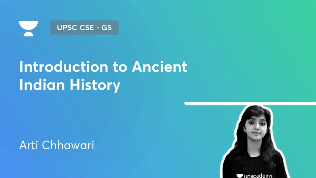 UPSC CSE - GS - Introduction to Ancient Indian History by Unacademy