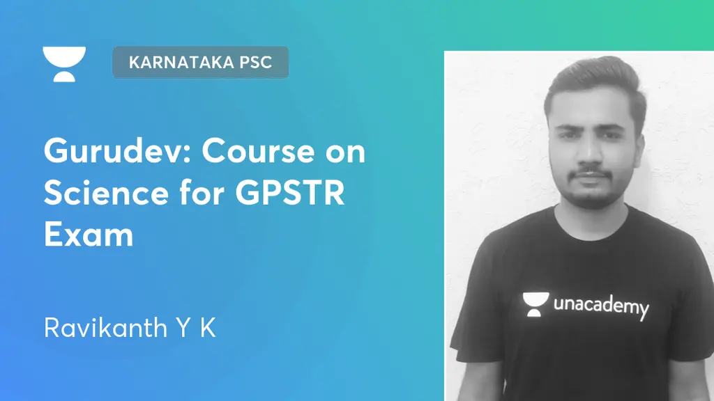 Karnataka PSC - Gurudev: Course on Science for GPSTR Exam by Unacademy