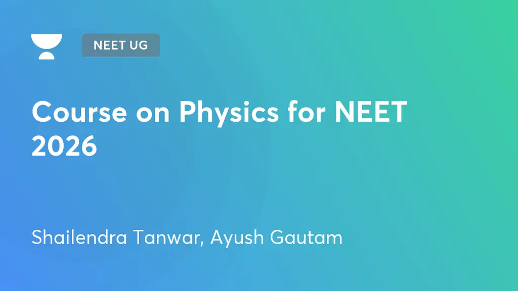NEET UG - Course on Physics for NEET 2026 by Unacademy