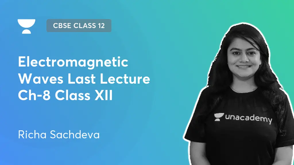 CBSE Class 12 - Electromagnetic Waves Last Lecture Ch-8 Class XII by Unacademy