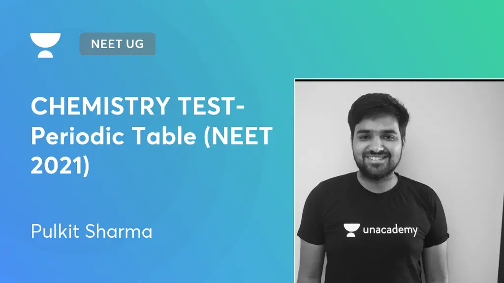 NEET UG - CHEMISTRY TEST- Periodic Table (NEET 2021) by Unacademy