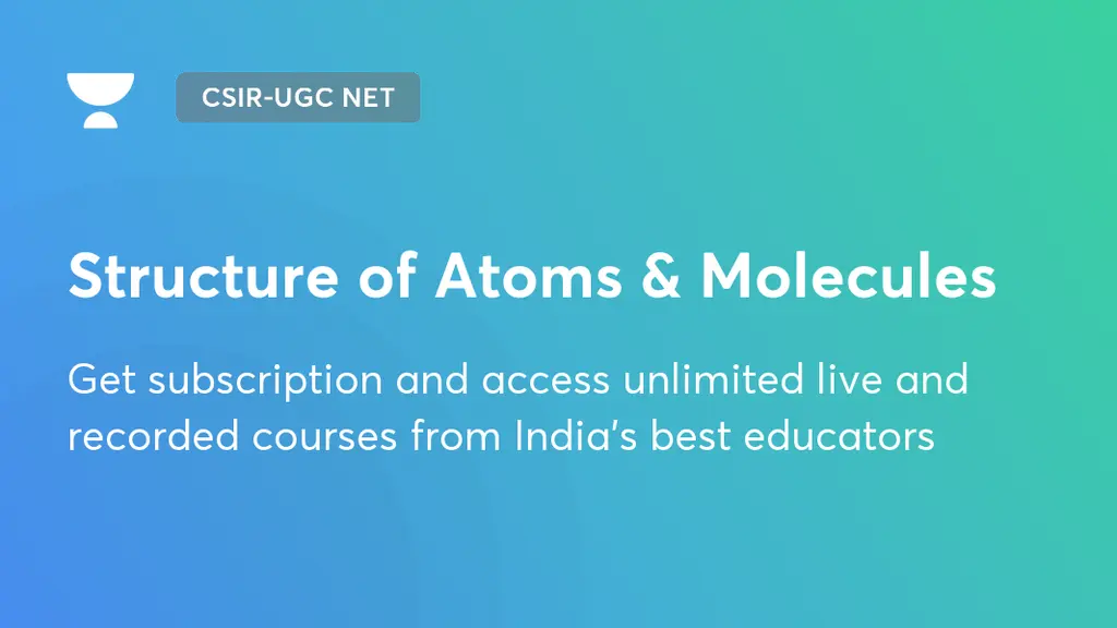 Structure of Atoms & Molecules | CSIR-UGC NET | Unacademy