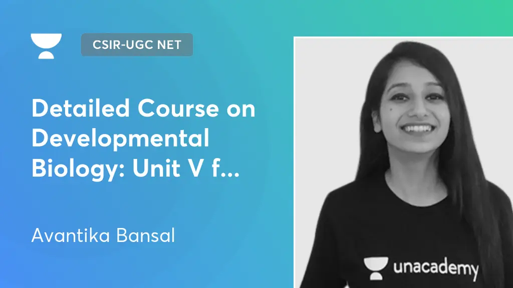 Csir Ugc Net Detailed Course On Developmental Biology Unit V For Csir Ugc Net By Unacademy