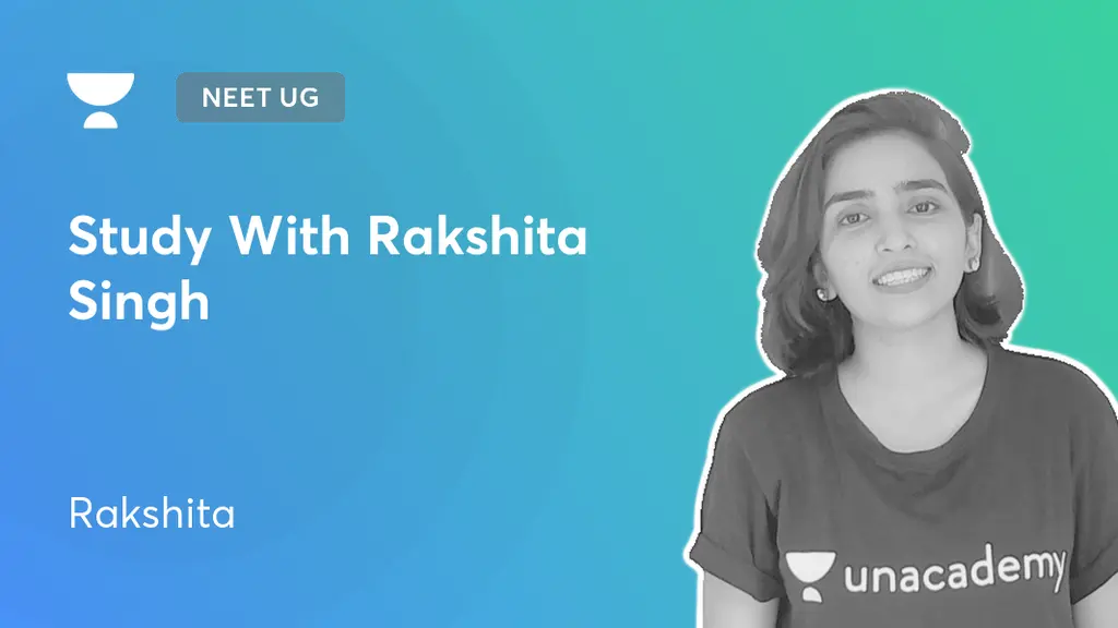 NEET UG - Study With Rakshita Singh by Unacademy