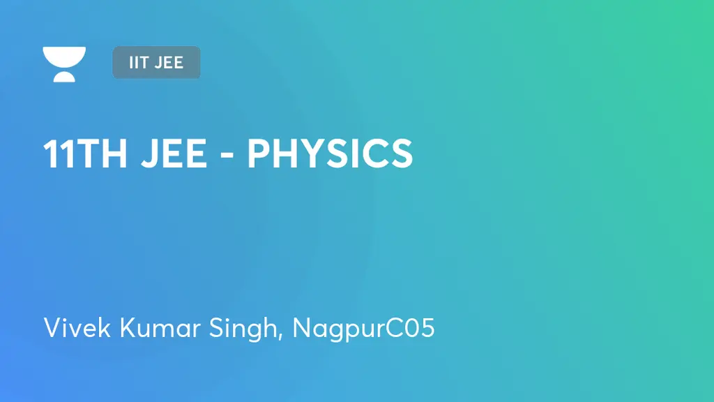 IIT JEE - 11TH JEE - PHYSICS by Unacademy