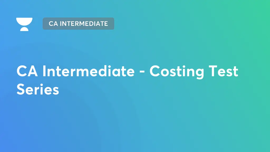 CA Intermediate - CA Intermediate - Costing Test Series by Unacademy