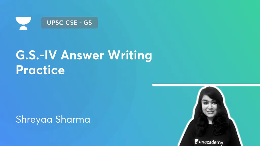 UPSC CSE - GS - G.S.-IV Answer Writing Practice by Unacademy