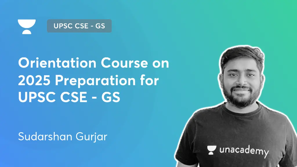 UPSC CSE - GS - Orientation Course on 2025 Preparation for UPSC CSE - GS by Unacademy