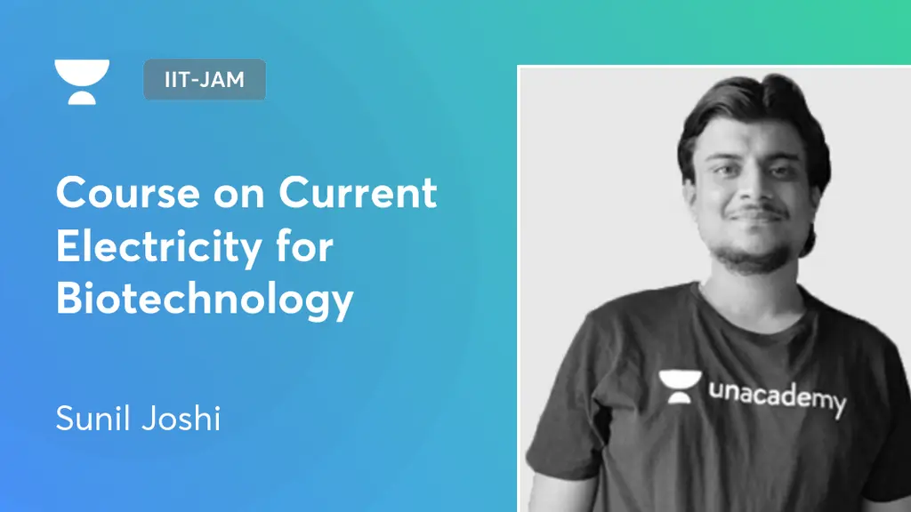IIT-JAM - Course on Current Electricity for Biotechnology by Unacademy