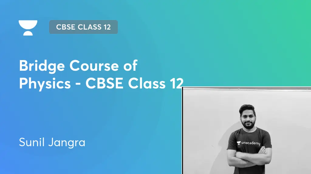 Cbse Class 12 Bridge Course Of Physics Cbse Class 12 By Unacademy