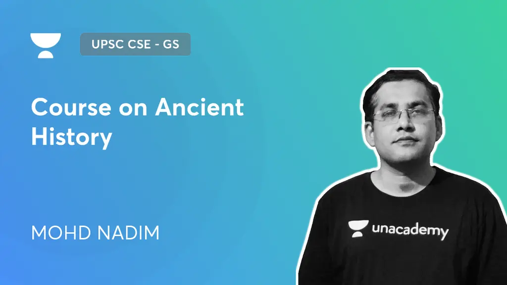 UPSC CSE - GS - Course on Ancient History by Unacademy