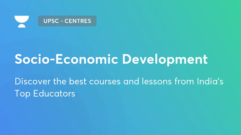 Socio-Economic Development | UPSC - Centres | Unacademy