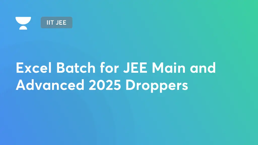 IIT JEE - Excel Batch for JEE Main and Advanced 2025 Droppers by Unacademy