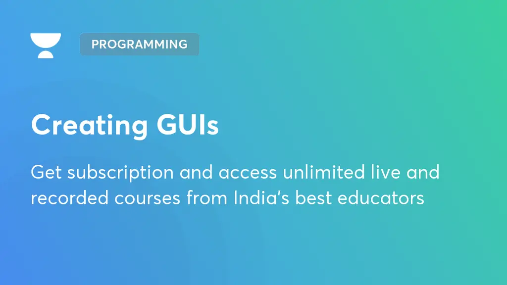 Creating GUIs | Programming | Unacademy