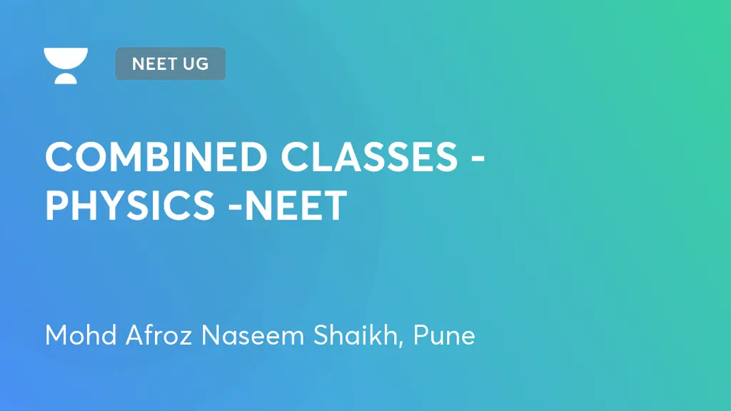 NEET UG - COMBINED CLASSES - PHYSICS -NEET by Unacademy