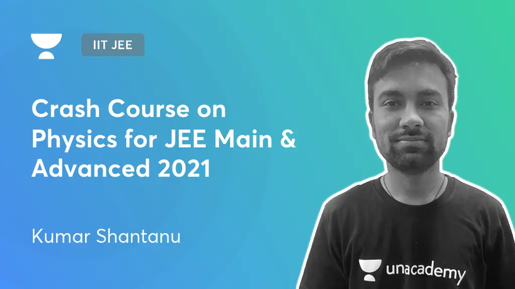 IIT JEE - Crash Course on Physics for JEE Main & Advanced 2021 by Unacademy