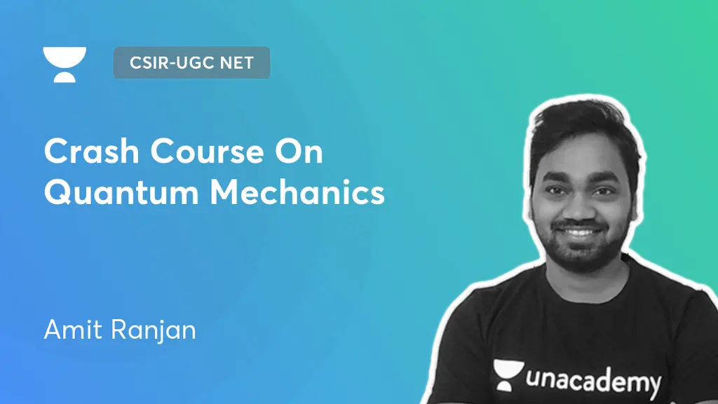 CSIR-UGC NET - Crash Course On Quantum Mechanics by Unacademy
