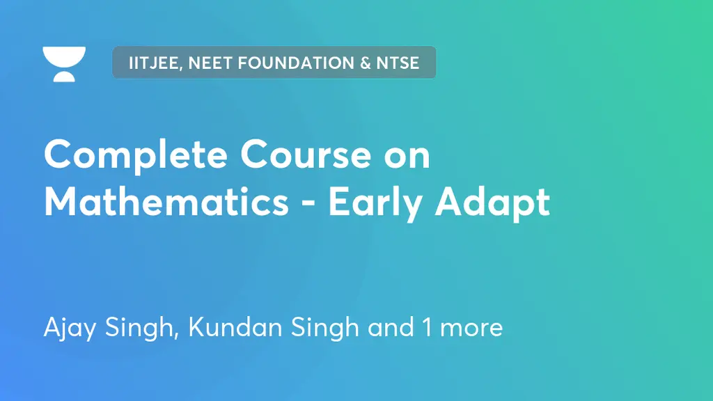 Foundation - Complete Course on Mathematics - Early Adapt by Unacademy