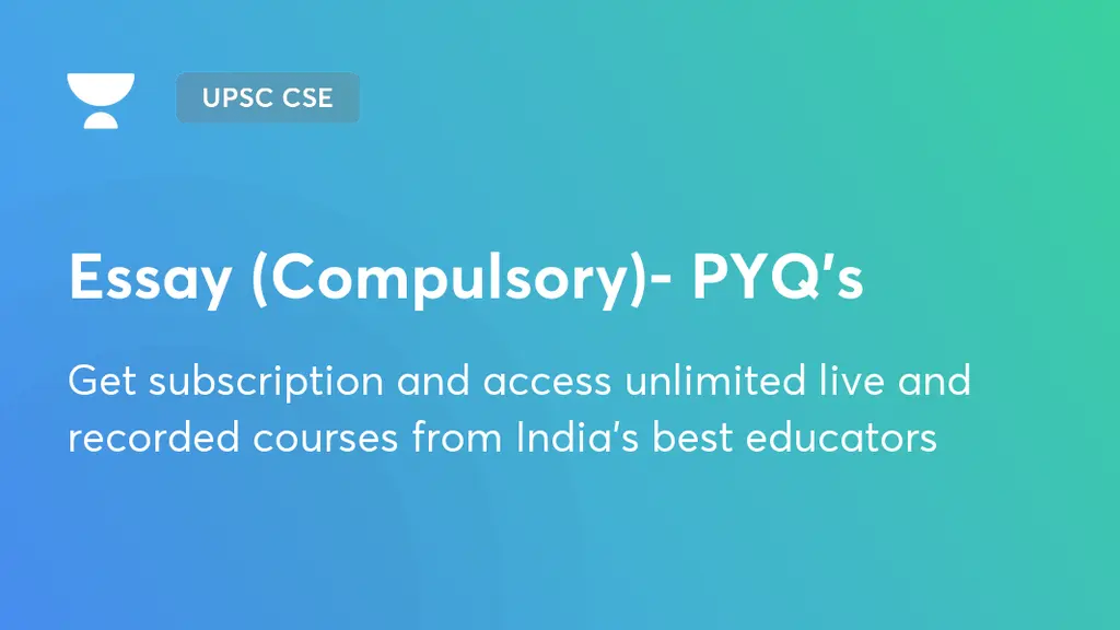 Essay (Compulsory)- PYQ's | UPSC CSE - GS | Unacademy