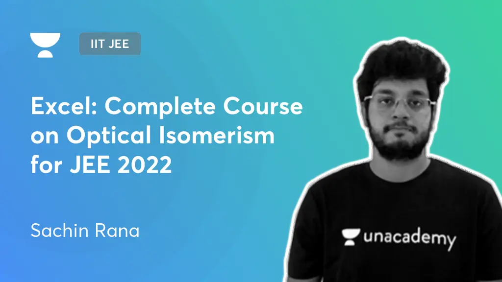 IIT JEE - Excel: Complete Course on Optical Isomerism for JEE 2022 by Unacademy