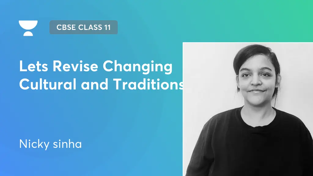 CBSE Class 11 - Lets Revise Changing Cultural and Traditions by Unacademy