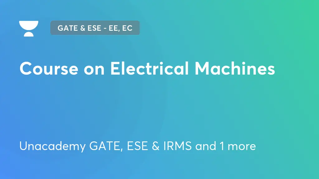 GATE & ESE - EE, EC - Course on Electrical Machines by Unacademy
