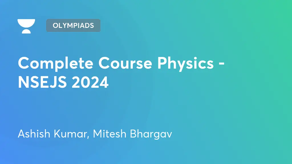 Olympiads - Complete Course Physics - NSEJS 2024 by Unacademy