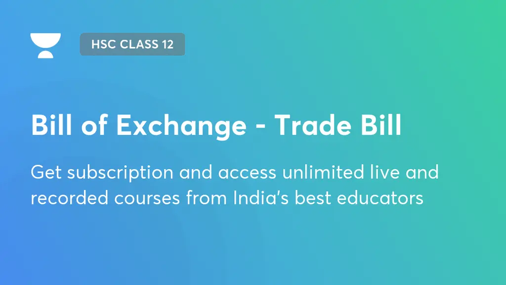 Bill of Exchange Trade Bill | MH HSC Class 12 | Unacademy