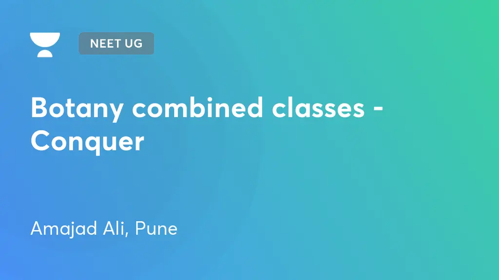 NEET UG - Botany combined classes - Conquer by Unacademy