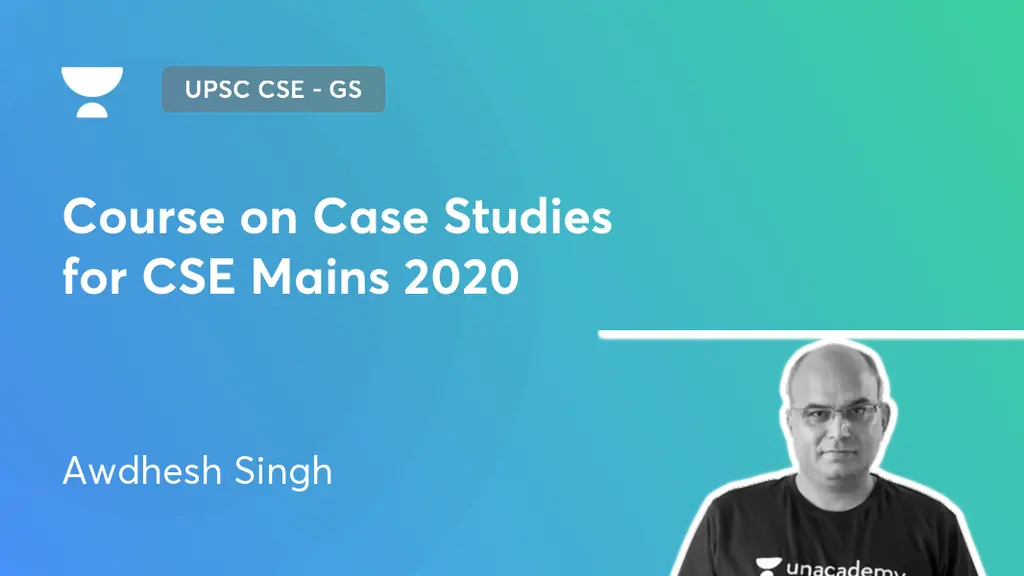 UPSC CSE - GS - Course on Case Studies for CSE Mains 2020 by Unacademy