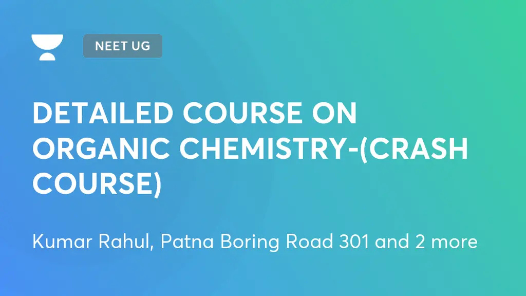 NEET UG - DETAILED COURSE ON ORGANIC CHEMISTRY-(CRASH COURSE) by Unacademy