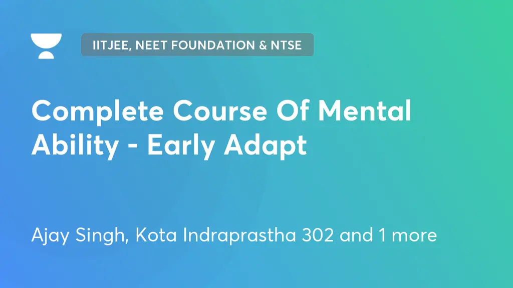 IITJEE, NEET Foundation & NTSE - Complete Course Of Mental Ability - Early Adapt by Unacademy