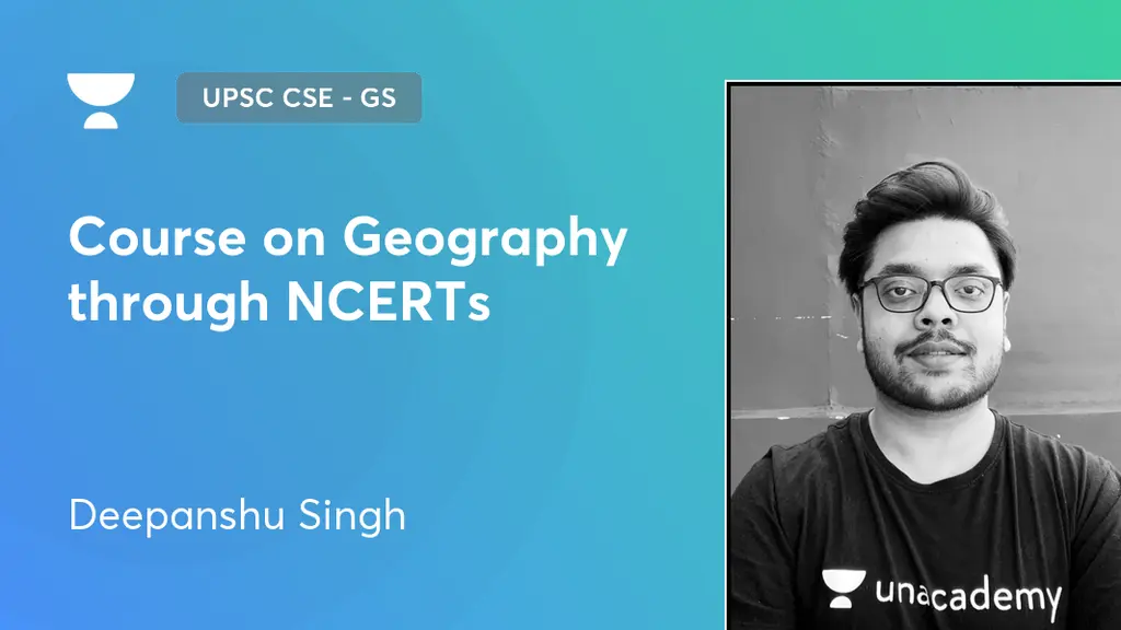 UPSC CSE - GS - Course on Geography through NCERTs by Unacademy