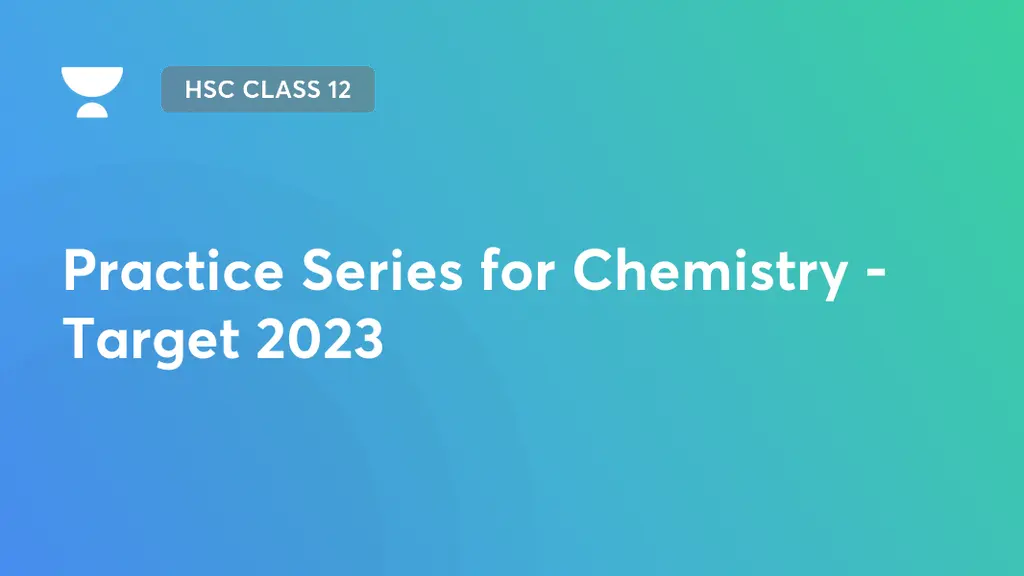 MH HSC Class 12 - Practice Series for Chemistry - Target 2023 by Unacademy