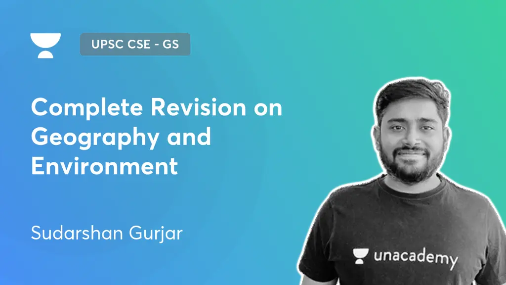 UPSC CSE - GS - Complete Revision on Geography and Environment by Unacademy