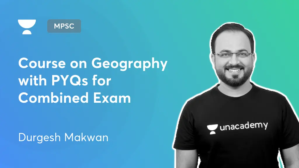MPSC - Course on Geography with PYQs for Combined Exam by Unacademy