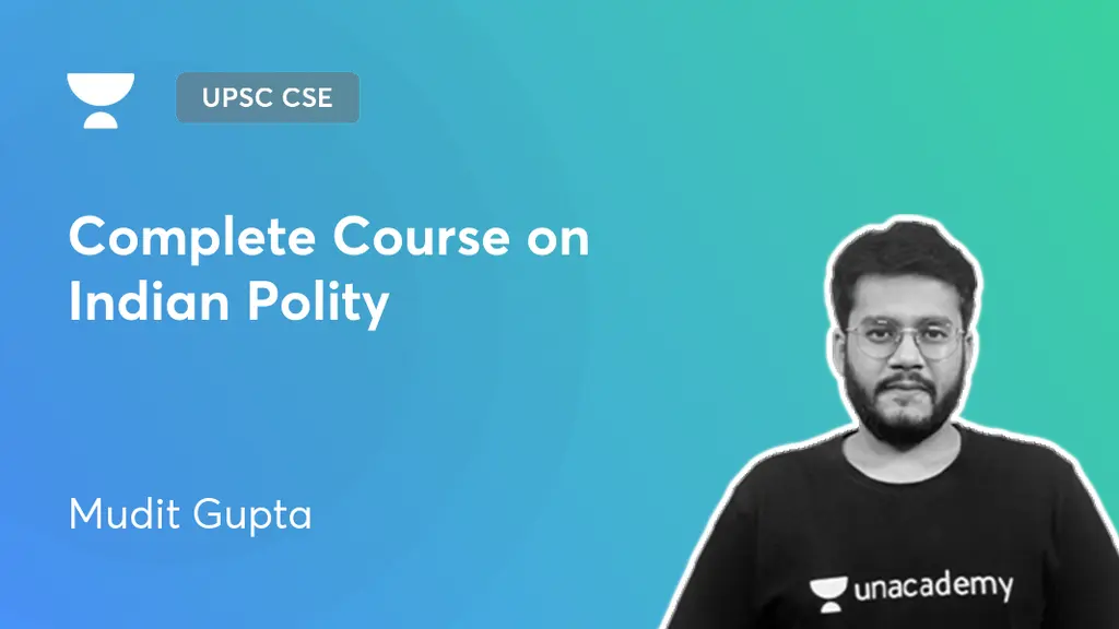 UPSC CSE - GS - Complete Course on Indian Polity by Unacademy