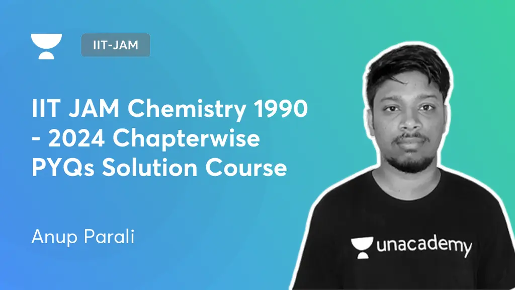 IIT-JAM - IIT JAM Chemistry 1990 - 2024 Chapterwise PYQs Solution Course by Unacademy