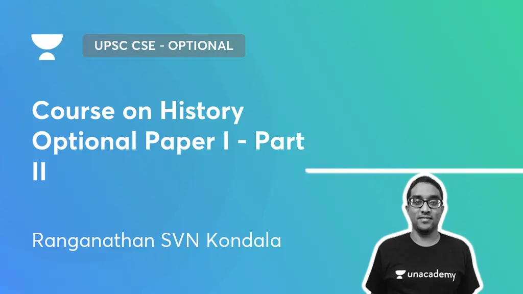 Upsc Cse Optional Course On History Optional Paper I Part Ii By Unacademy