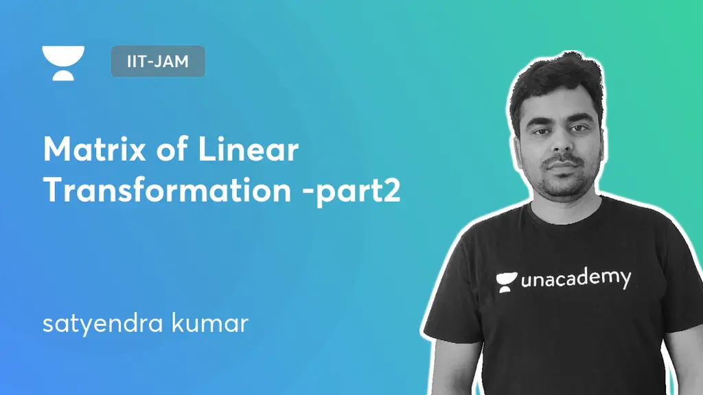 IIT-JAM - Matrix of Linear Transformation -part2 by Unacademy