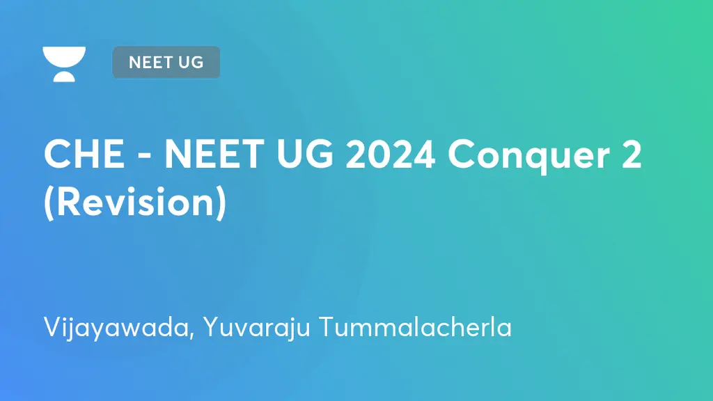 NEET UG - CHE - NEET UG 2024 Conquer 2 (Revision) by Unacademy