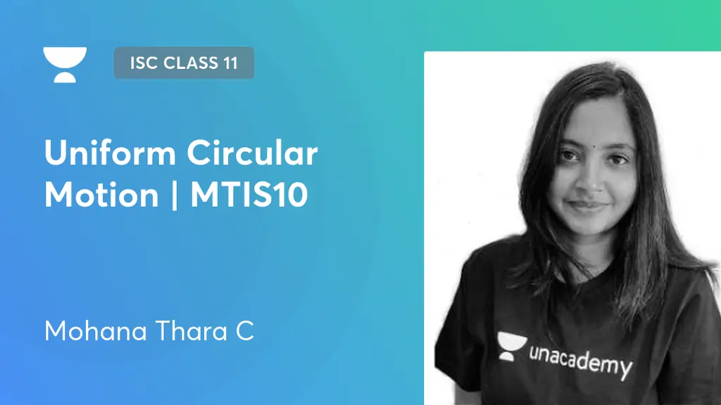 ISC Class 11 - Uniform Circular Motion | MTIS10 by Unacademy