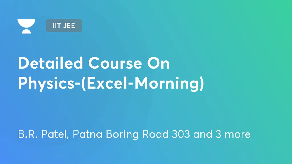 IIT JEE - Detailed Course On Physics-(Excel-Morning) by Unacademy
