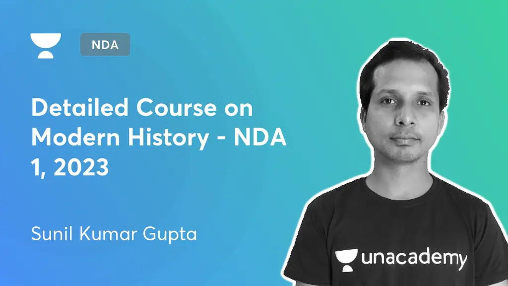 NDA - Detailed Course on Modern History - NDA 1, 2023 by Unacademy